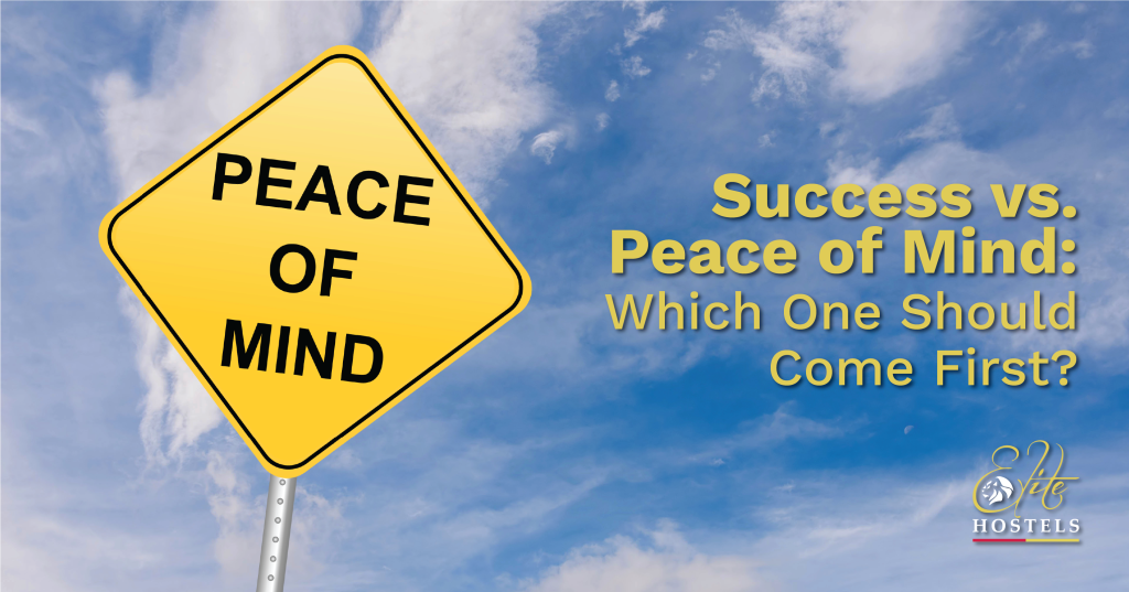 Success vs. Peace of Mind: Which One Should Come First? - Elite Hostels ...